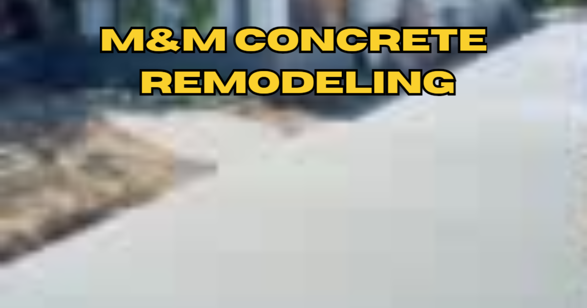 M&M concrete REMODELING